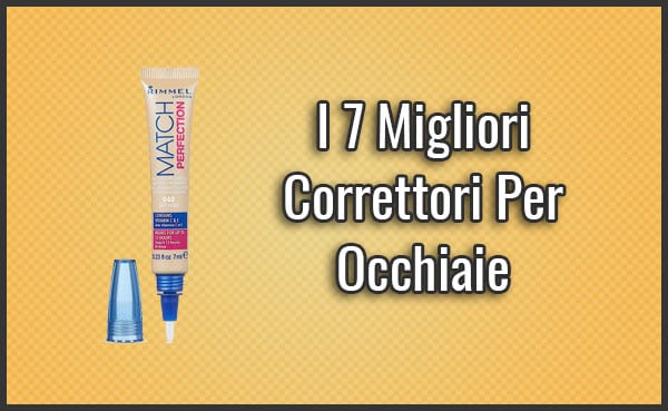 I 7 Migliori Correttori Per Occhiaie – Opinioni, Recensioni (Set. 2019)