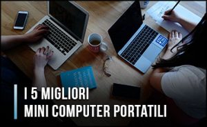 I 5 Migliori Mini Computer Portatili (Notebook Piccoli) del 2025